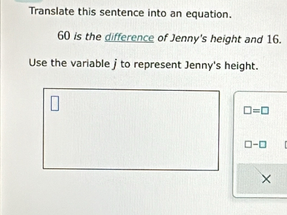 Solved: Translate this sentence into an equation. 60 is the difference ...