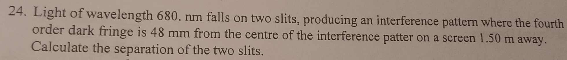 Solved: Light of wavelength 680. nm falls on two slits, producing an ...