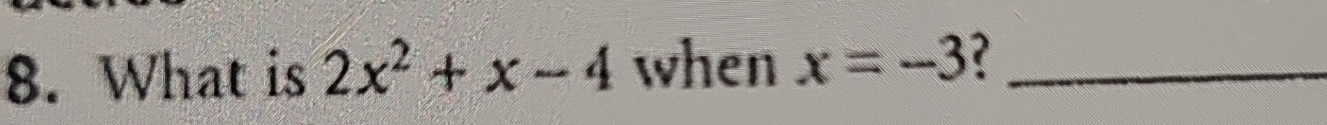 Solved: What is 2x^2+x-4 when x=-3 _ [Math]