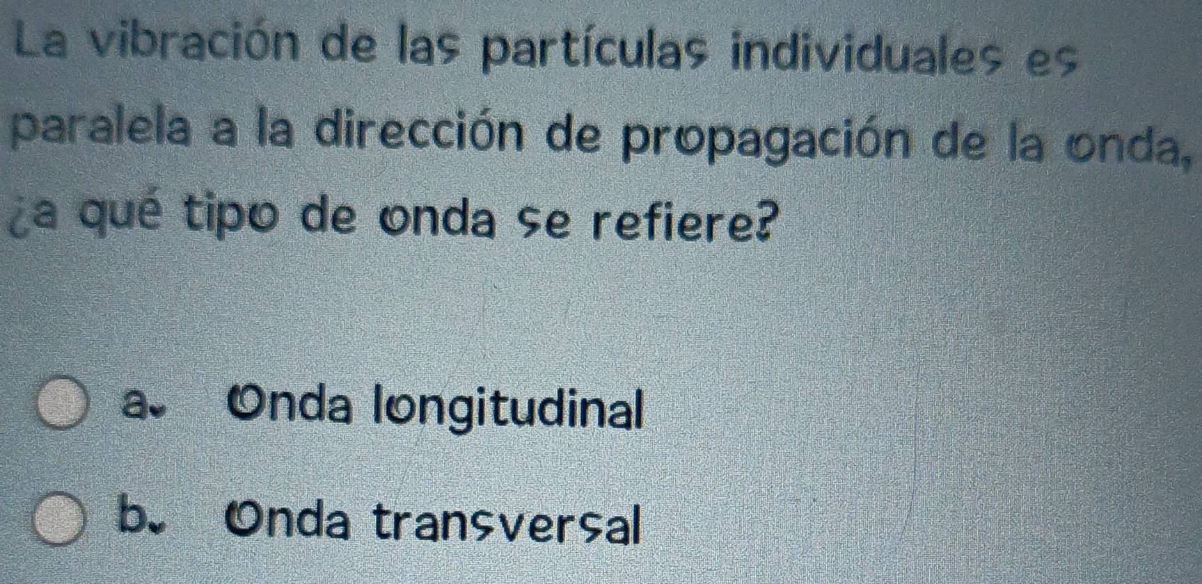 Resuelto:La vibración de las partículas individuales es paralela a la ...