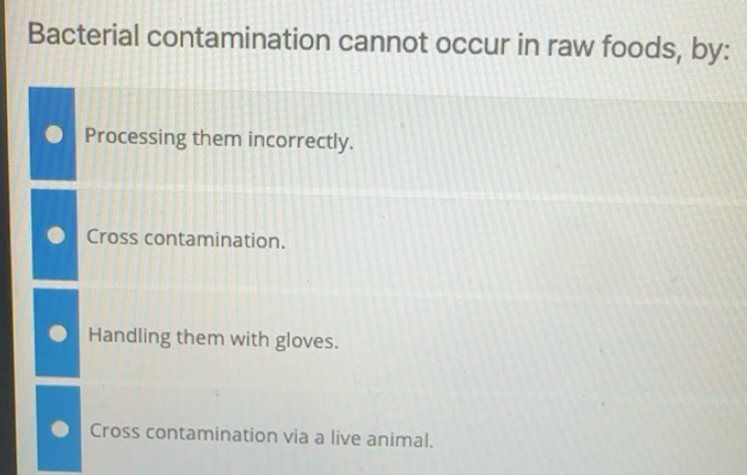 Solved: Bacterial contamination cannot occur in raw foods, by ...