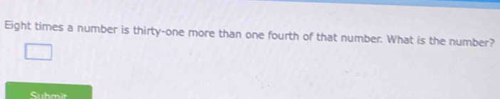Solved: Eight times a number is thirty-one more than one fourth of that ...