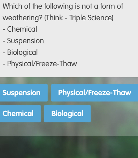 Solved: Which of the following is not a form of weathering? (Think ...