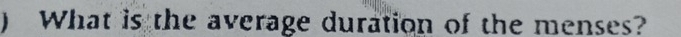Selesai:) What is the average duration of the menses?