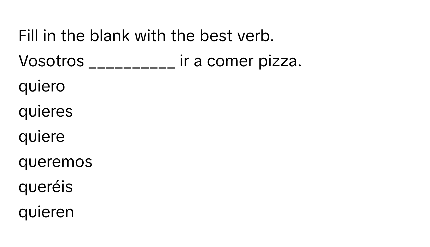 Solved: Fill in the blank with the best verb. Vosotros __________ ir a ...