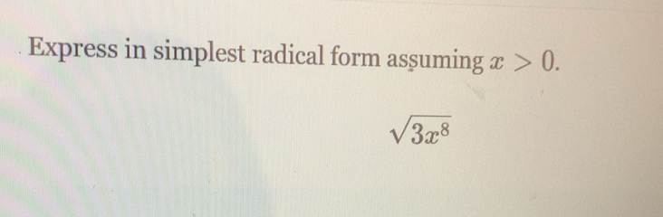 Solved: Express in simplest radical form assuming x>0. sqrt(3x^8) [Math]