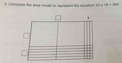 Solved: Complete the area model to represent the equation 23* 15=345 3 ...