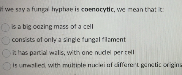 Solved: If we say a fungal hyphae is coenocytic, we mean that it: is a ...