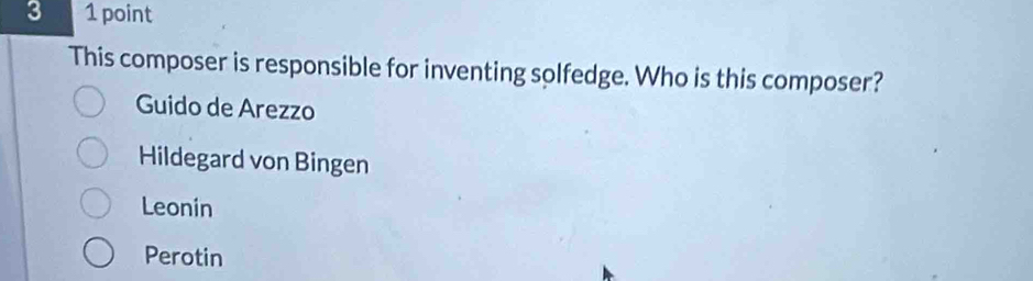 Solved: 3 1 point This composer is responsible for inventing solfedge ...