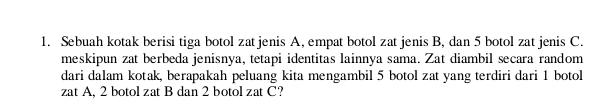 Telah dijawab:Sebuah kotak berisi tiga botol zat jenis A, empat botol ...