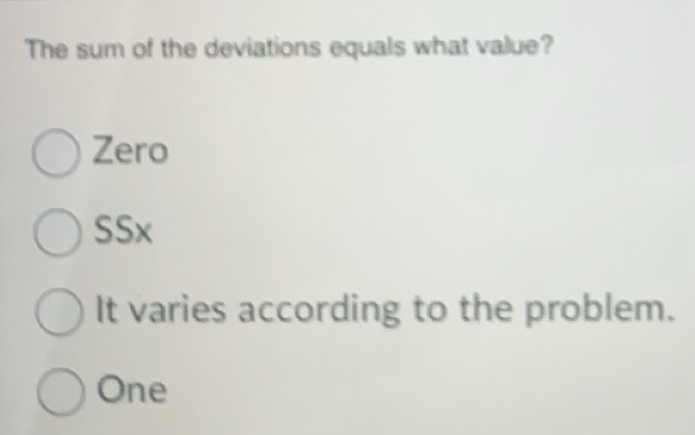 Solved: The sum of the deviations equals what value? Zero SSx It varies ...