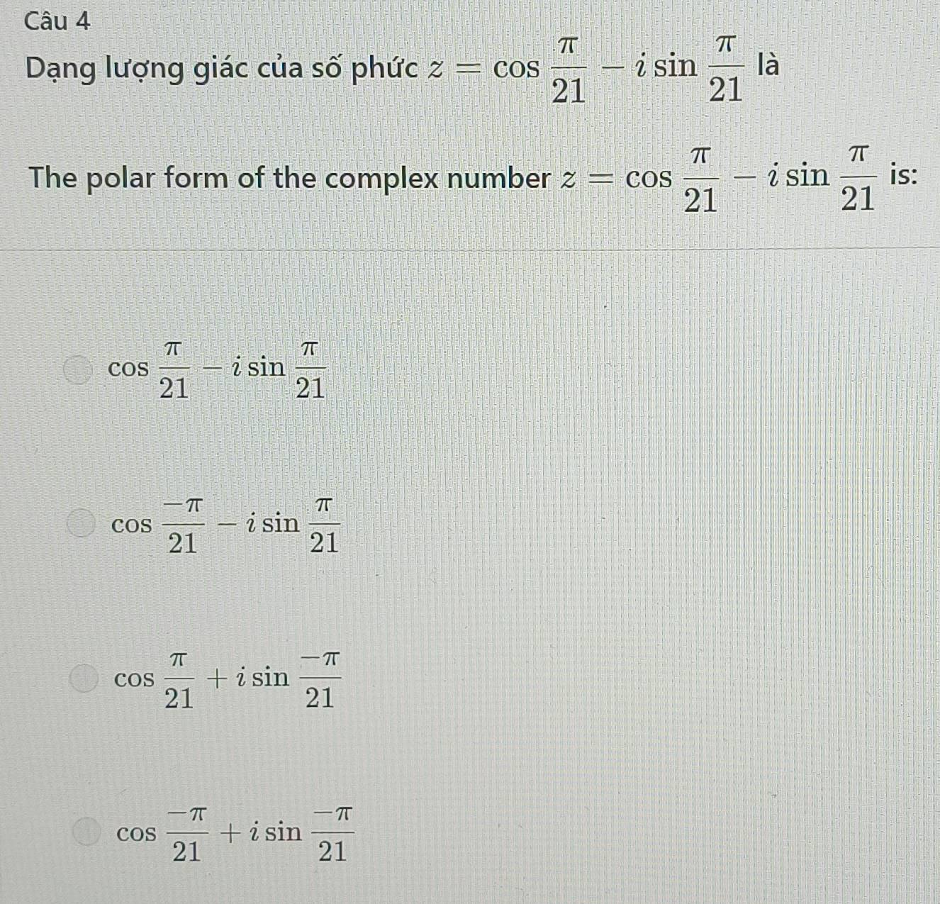 Giải quyết:Dạng lượng giác của số phức z=cos π /21 -isin π /21 là The ...