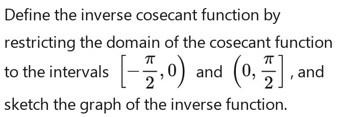 Solved: Define the inverse cosecant function by restricting the domain of the cosecant function ...