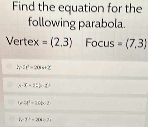 Solved: Find the equation for the following parabola. Vertex =(2,3 ...