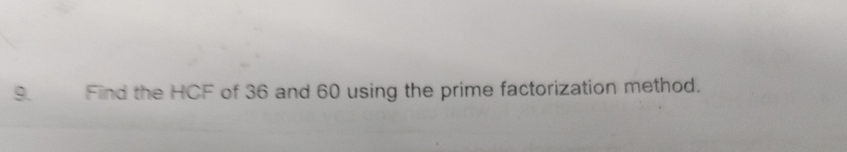 Solved: Find the HCF of 36 and 60 using the prime factorization method ...