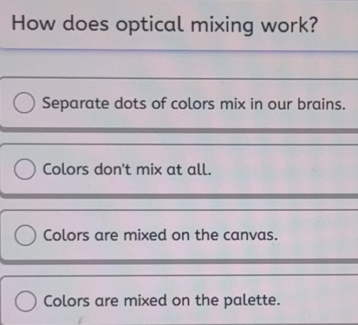 Solved: How does optical mixing work? Separate dots of colors mix in ...