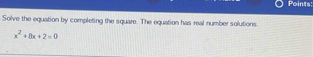 Solved: Points: Solve the equation by completing the square. The ...