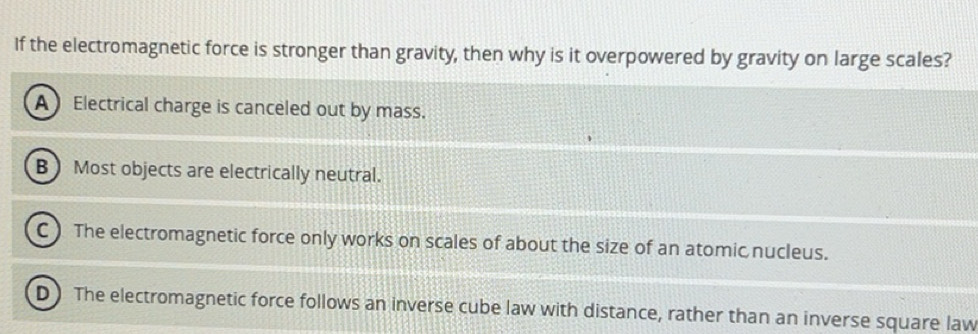 Solved: If the electromagnetic force is stronger than gravity, then why ...