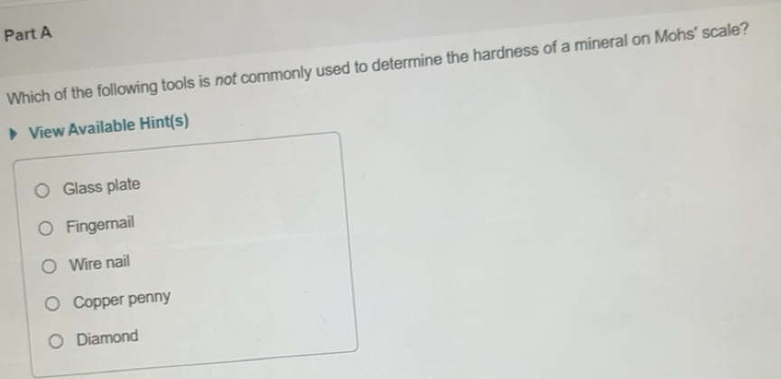 Solved: Which of the following tools is not commonly used to determine the hardness of a mineral ...