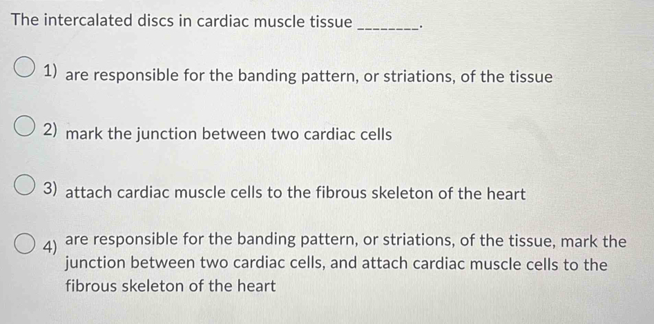 Solved: The intercalated discs in cardiac muscle tissue _. 1) are ...