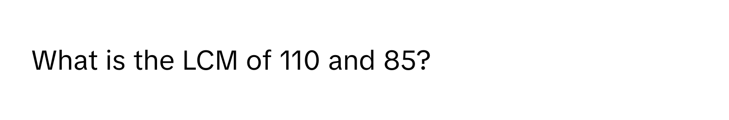 Solved: What is the LCM of 110 and 85? [Math]