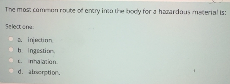 Solved: The most common route of entry into the body for a hazardous ...