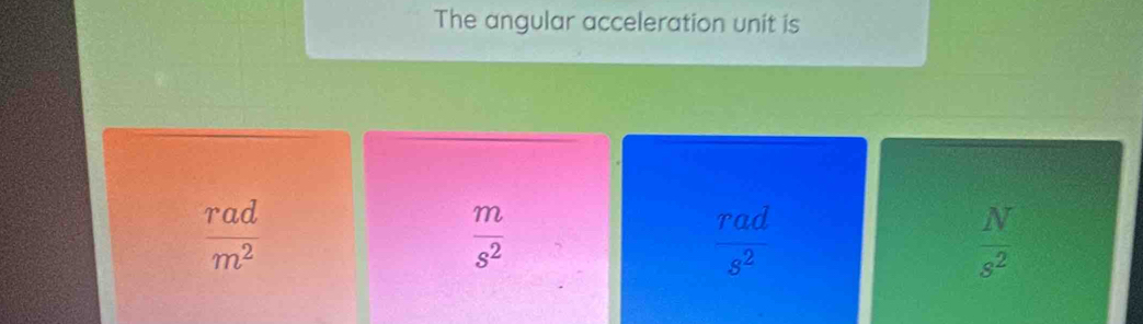Solved: The angular acceleration unit is rad/m^2 m/s^2 rad/s^2 N/s^2 ...