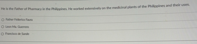 Solved: He is the Father of Pharmacy in the Philippines. He worked ...