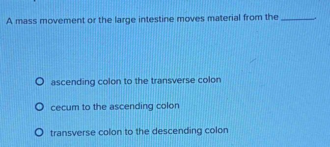 Solved: A mass movement or the large intestine moves material from the ...