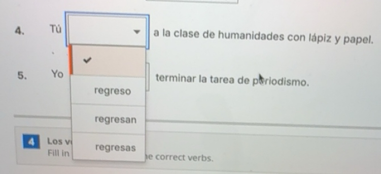 Solved: Tú a la clase de humanidades con lápiz y papel. 5. Yo terminar ...