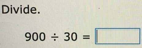 Solved: Divide. 900/ 30= [Math]