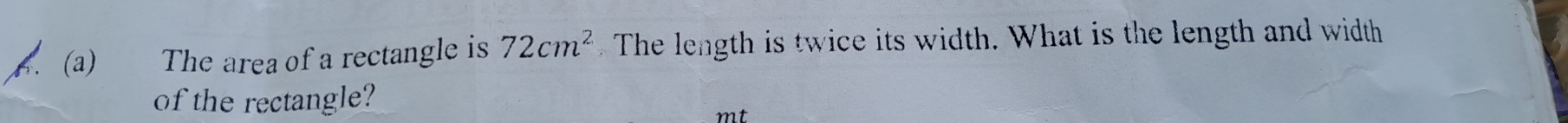 Solved: The area of a rectangle is 72cm^2 The length is twice its width ...
