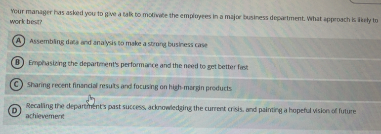 Solved: Your manager has asked you to give a talk to motivate the ...