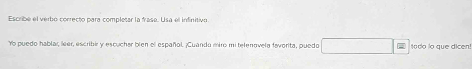 Solved: Escribe el verbo correcto para completar la frase. Usa el ...