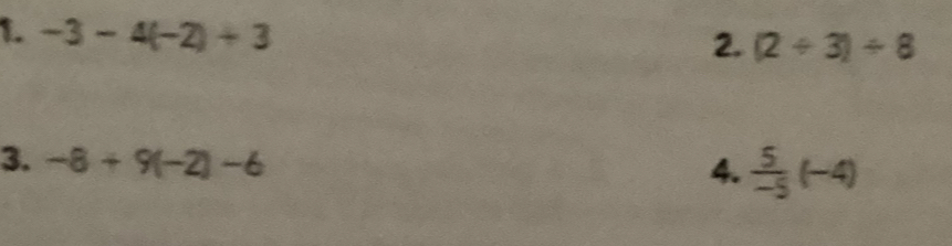 Solved: -3-4(-2)+3 2. (2/ 3)/ 8 3. 4. 5/-5 (-4) [Math]