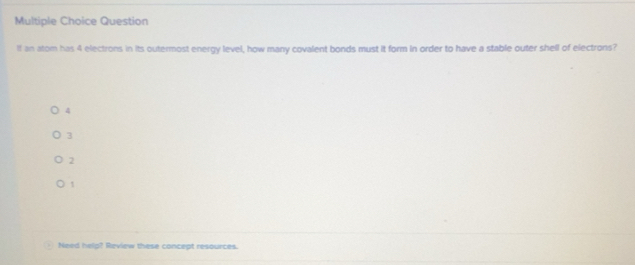 Solved: Question If an atom has 4 electrons in its outermost energy ...