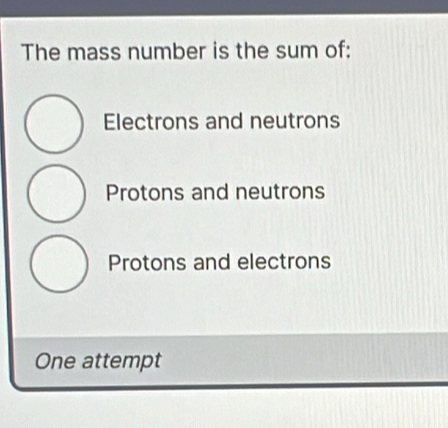 Solved: The mass number is the sum of: Electrons and neutrons Protons ...