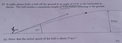 Solved: A rugby player kicks a ball off the ground at an angle of 35.0 ...