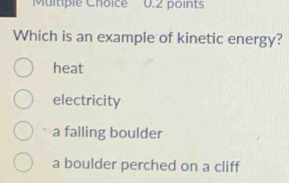 Solved: Which is an example of kinetic energy? heat electricity a ...