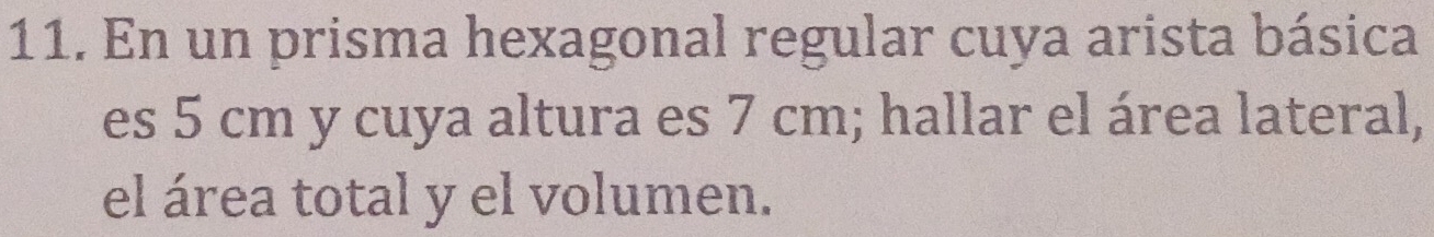 Resuelto:En un prisma hexagonal regular cuya arista básica es 5 cm y ...