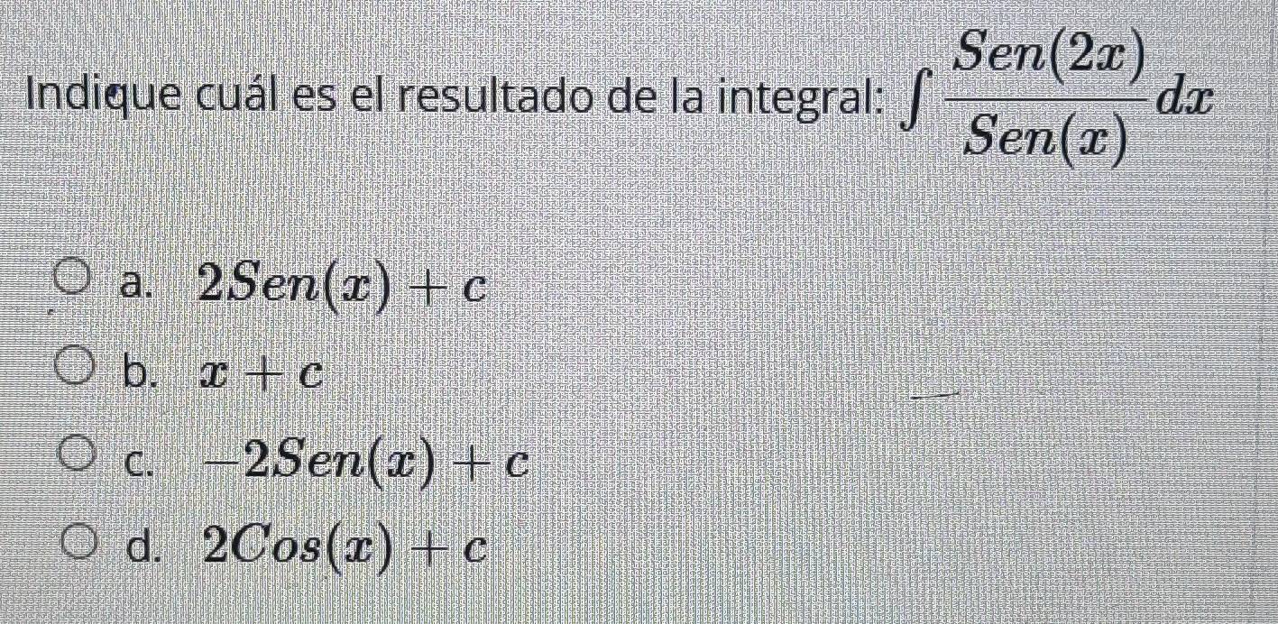 Resuelto:Indique cuál es el resultado de la integral: ∈t Sen(2x)/Sen(x ...