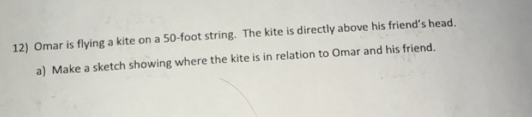 Solved: Omar is flying a kite on a 50-foot string. The kite is directly ...