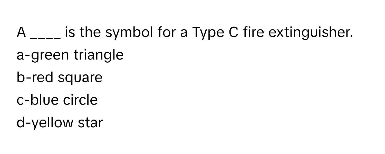 Solved: A ____ is the symbol for a Type C fire extinguisher. a-green ...
