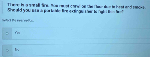 Solved: There is a small fire. You must crawl on the floor due to heat ...
