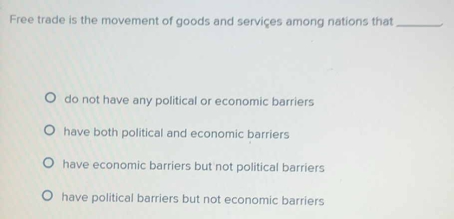 Solved: Free trade is the movement of goods and services among nations ...