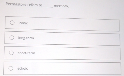 Solved: Permastore refers to_ memory. iconic long-term short-term ...
