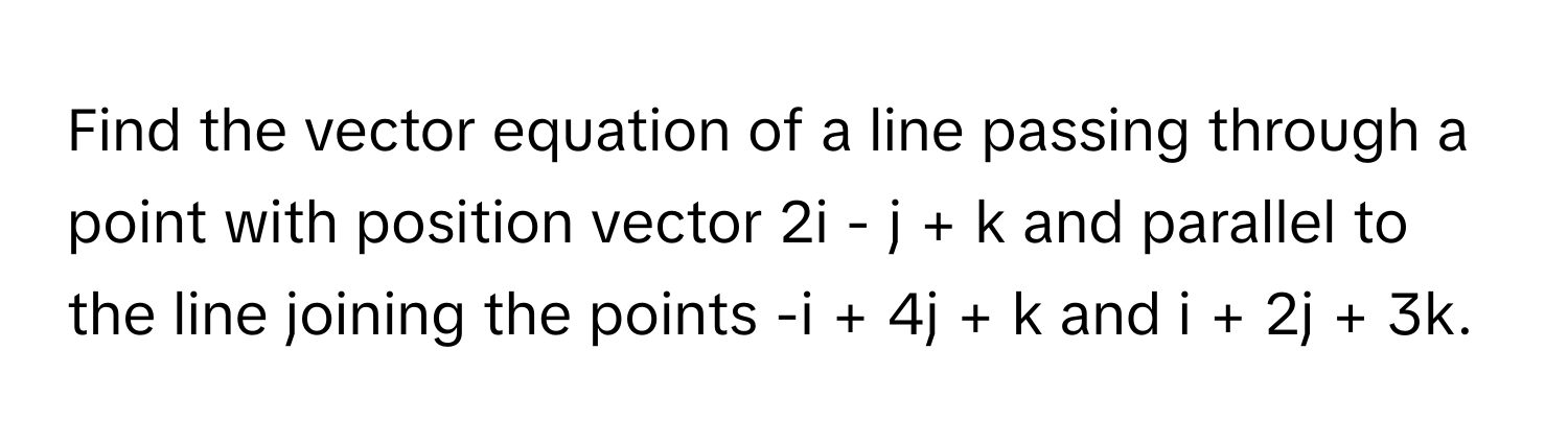 Solved: Find the vector equation of a line passing through a point with ...