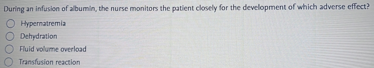 Solved: During an infusion of albumin, the nurse monitors the patient ...