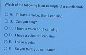 Solved: Which of the following is an example of a conditional? A. If I ...