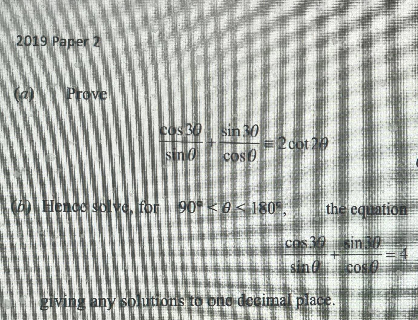 Solved: 2019 Paper 2 (a) Prove cos 3θ /sin θ + sin 3θ /cos θ equiv 2cot ...